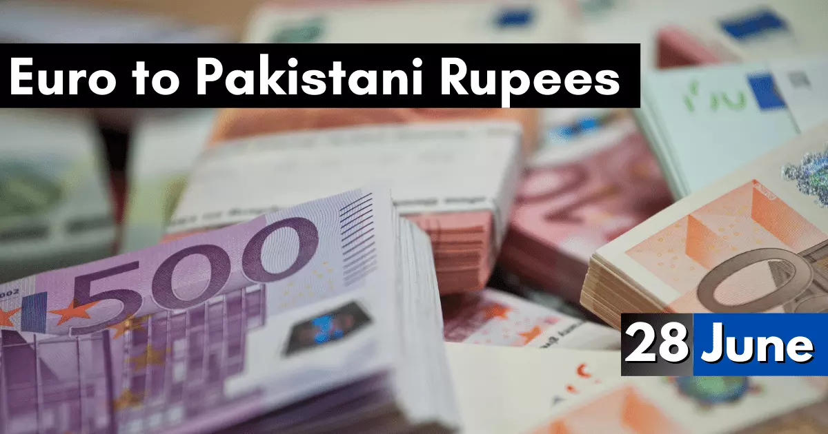 EUR To PKR Euro To Pakistani Rupees 28 June 2023 EUR To PKR Euro To Pakistani Rupees 28 June 2023