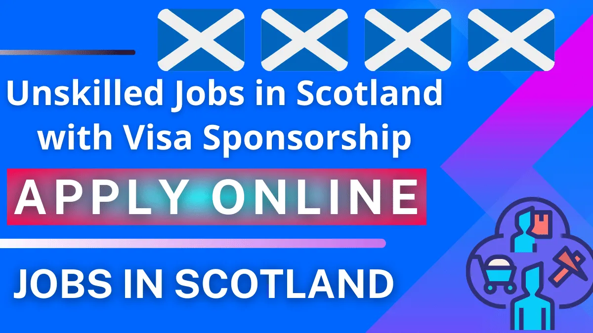 Unskilled Jobs in Scotland with Visa Sponsorship (Apply Now)