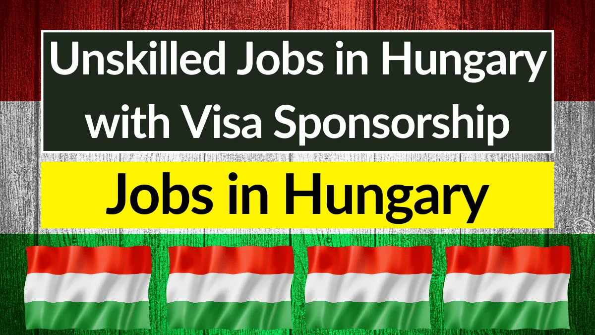 Unskilled Jobs in Hungary with Visa Sponsorship (Apply Now)