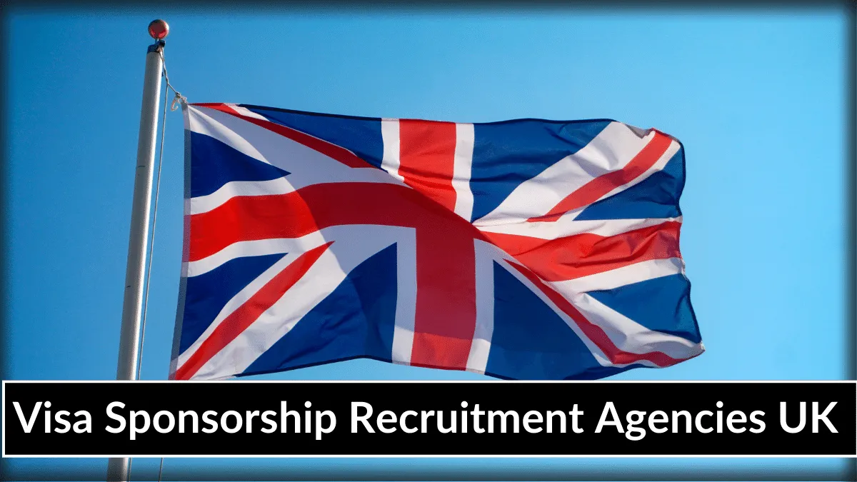 Visa Sponsorship Recruitment Agencies UK 2025